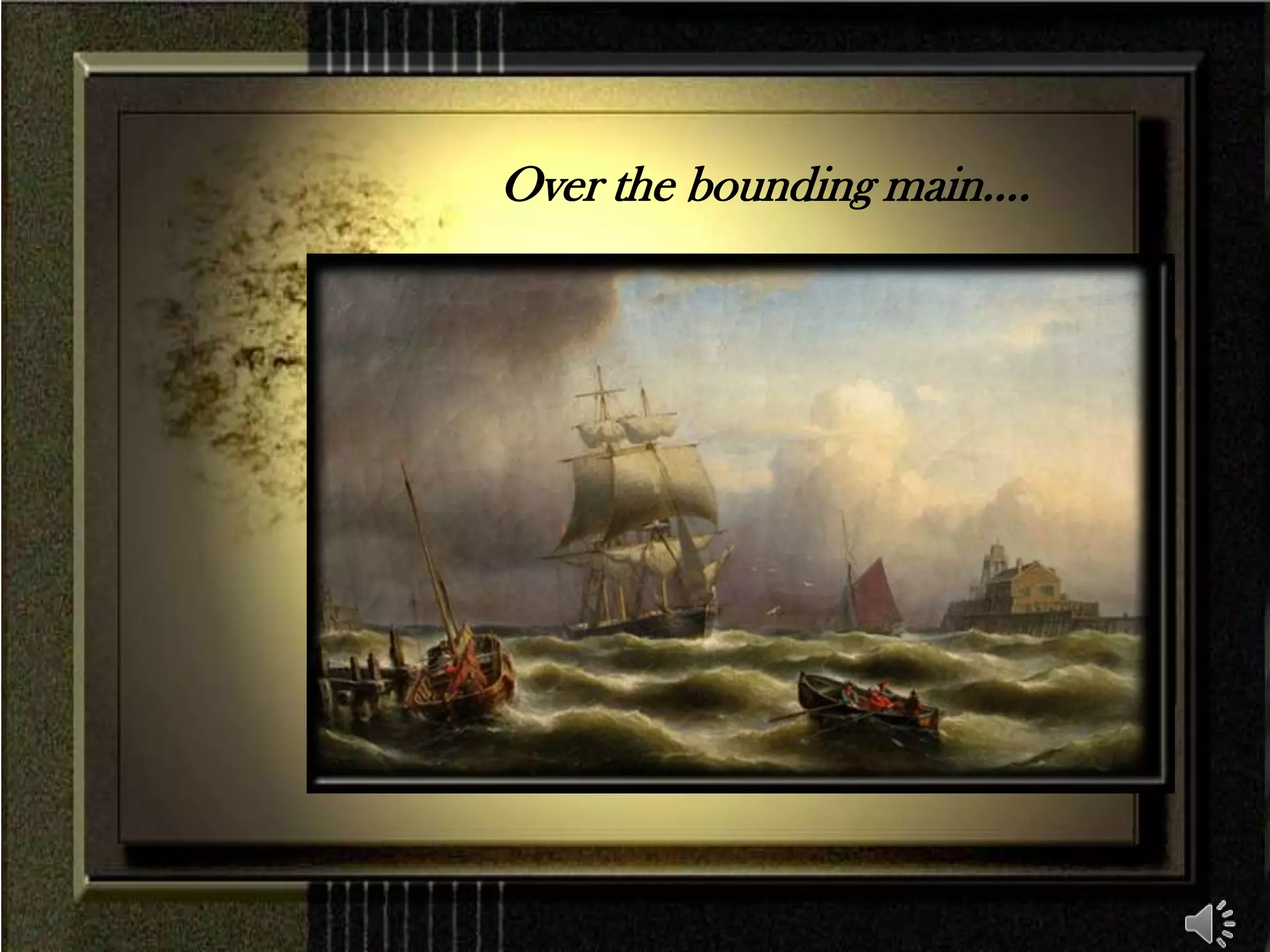 Over The Bounding Main | PPSX