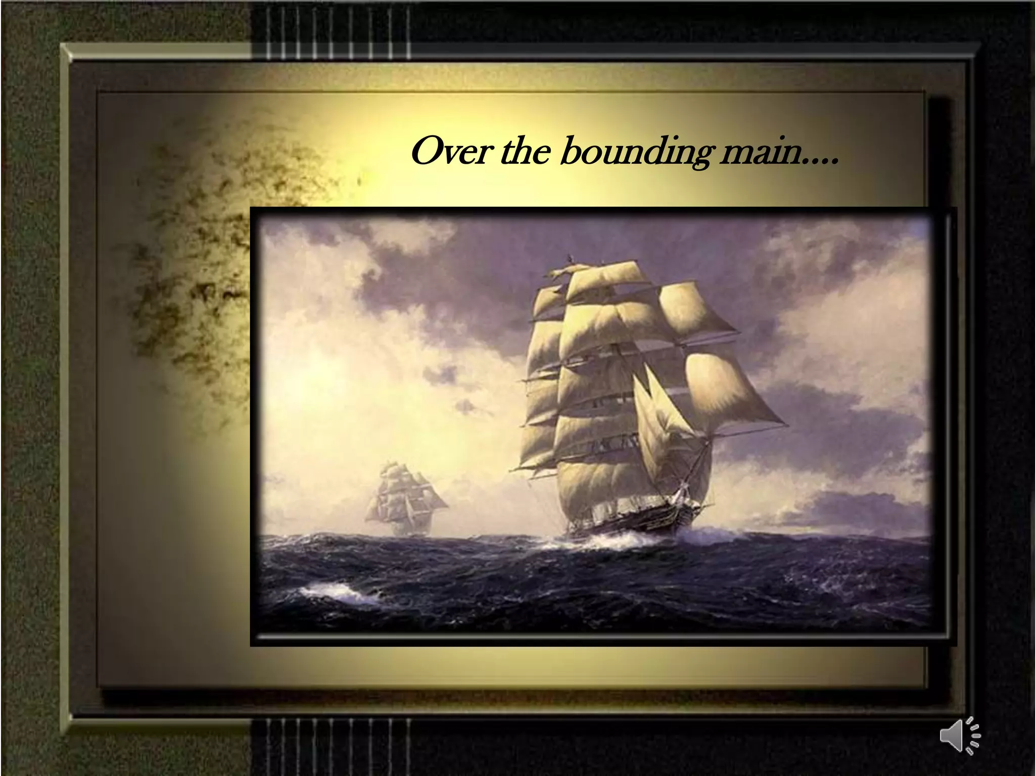 Over The Bounding Main | PPSX