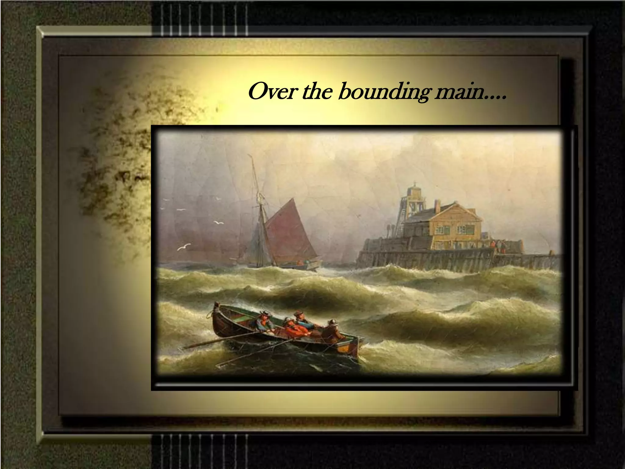 Over The Bounding Main | PPSX