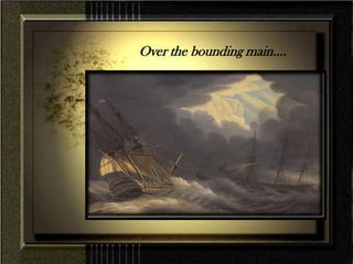 Over The Bounding Main | PPSX