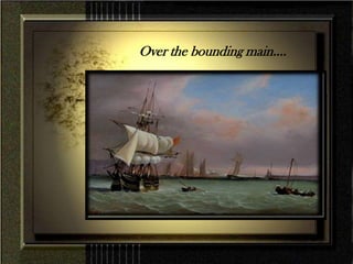 Over The Bounding Main | PPSX