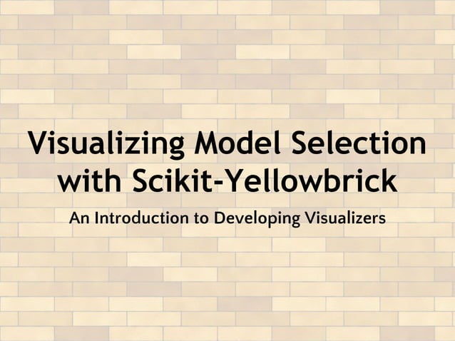 Visualizing Model Selection with Scikit-Yellowbrick: An Introduction to Developing Visualizers