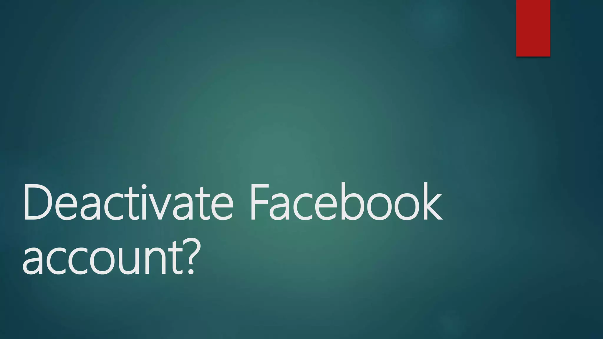 How to Deactivate facebook account? | PPT