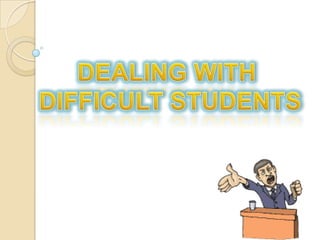 Dealing with difficult students | PPT