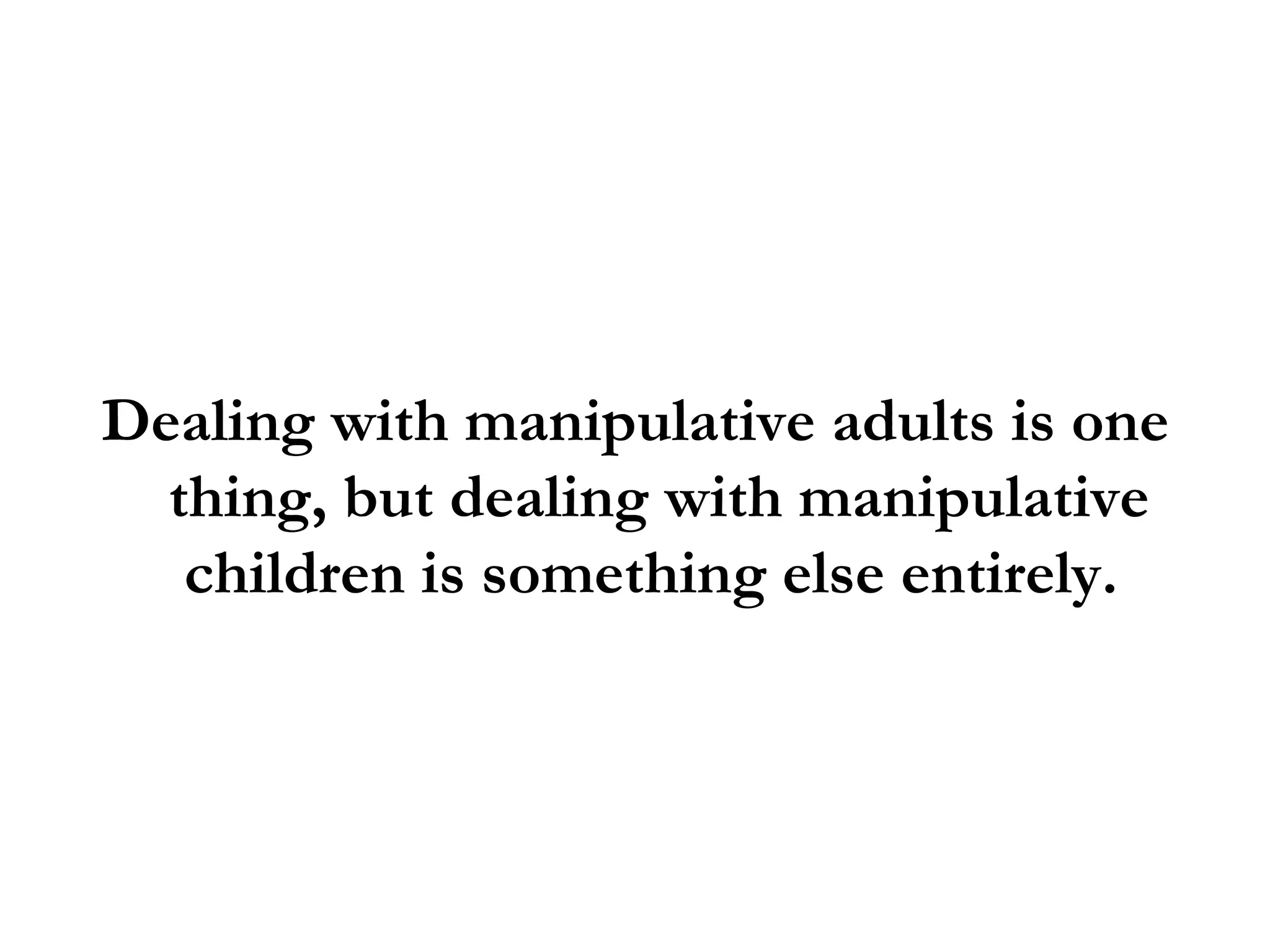 Dealing with Manipulative Children: How To Stop Manipulative Children ...
