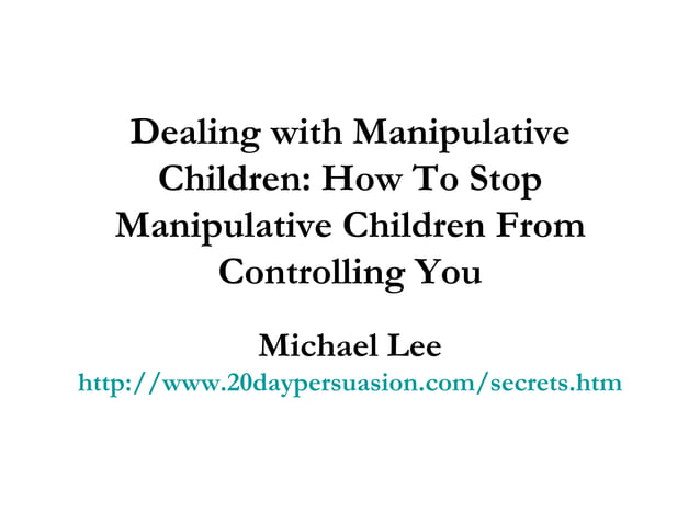 Dealing with Manipulative Children: How To Stop Manipulative Children ...