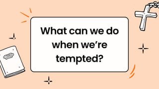 Dealing with Temptation - Sunday School.pptx