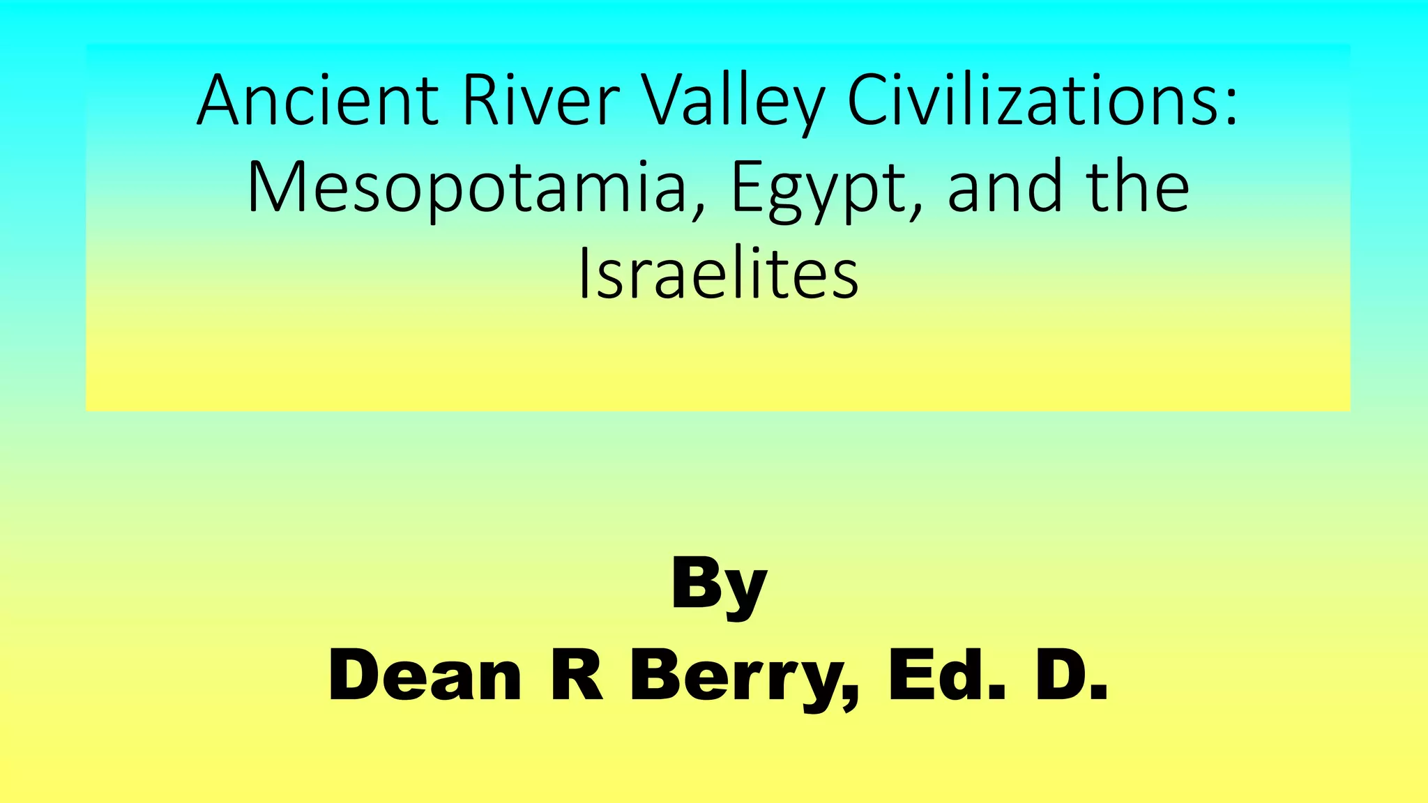 Dean r berry Ancient River Valley Civilizations and the Israelites ...