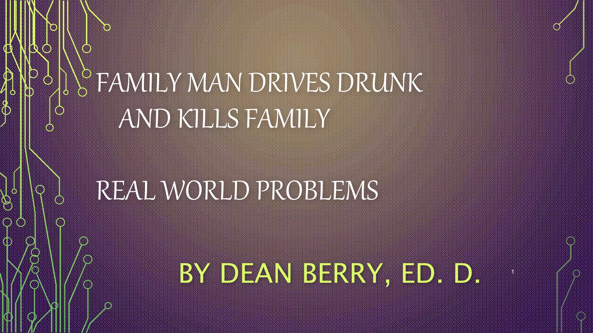Dean r berry real life problems drunk family man kills family | PPT