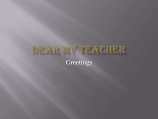 Dear my teacher | PPTX