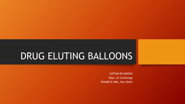 DRUG ELUTING BALLOONS (DCB/DEB) | PPTX