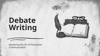 Debate Writing in detail with execution and explanation .pptx