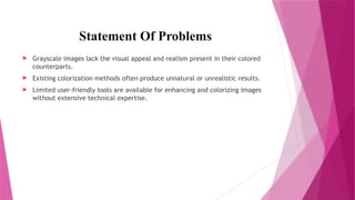 DESIGN AND IMPLEMENTATION OF A PICTURE ENHANCER AND COLORIZATION USING MACHINE LEARNING | PPT