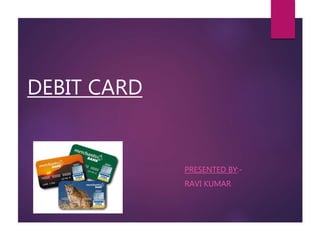 Debit card. Ravi Kumar | PPTX