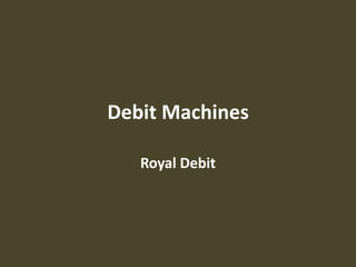 Debit Machines | PPTX