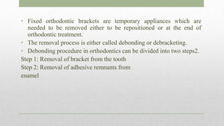 Debonding of orhtodontic brackets | PPTX