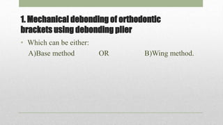 Debonding of orhtodontic brackets | PPTX