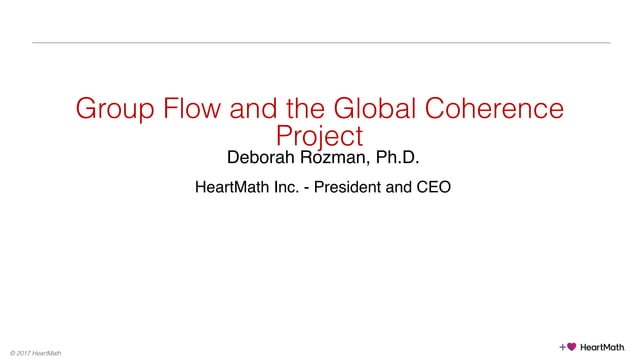 Dr. Deborah Rozman. HeartMath. Group Flow and the Global Coherence ...