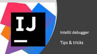 IntelliJ debugger - tips & tricks - Marcin Chrost | PPT