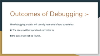 Debugging- bajju.pptx | Operating Systems | Computer Software and Applications