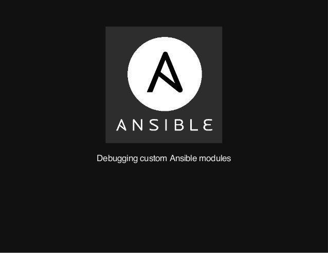 Debugging ansible modules Debugging ansible modules