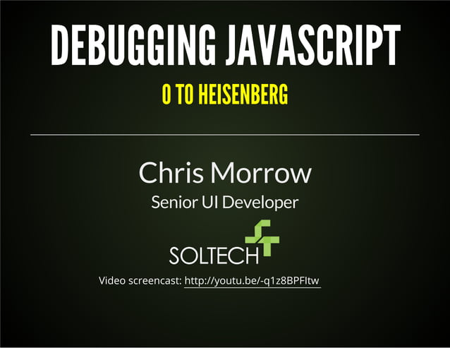 Debugging Javascript - 0 to Heisenberg | PPT