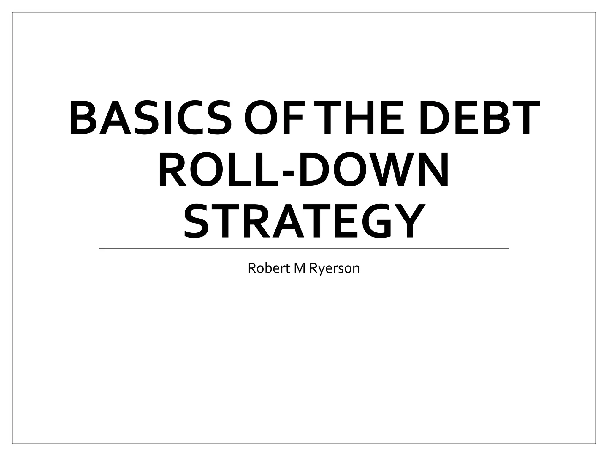Basics of the Debt Roll-Down Strategy | PPT