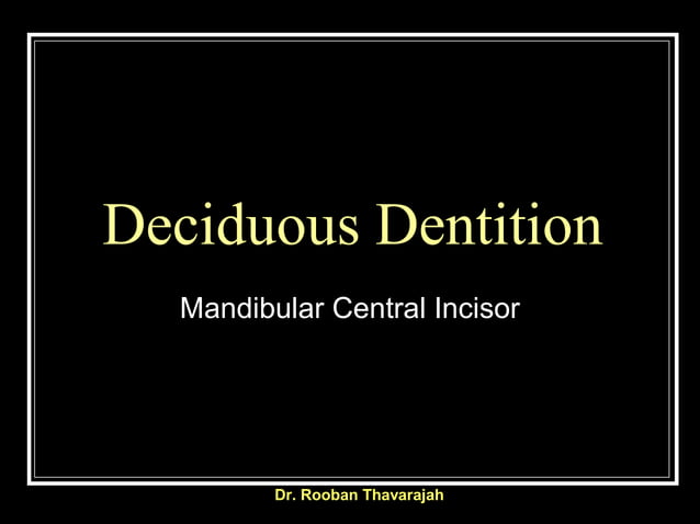 Morphology of Human Deciduous Mandibular Central Incisor Tooth | PPT ...