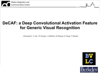 Vision and Multimedia Reading Group: DeCAF: a Deep Convolutional Activation Feature for Generic ...