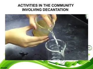 LESSON IN SCIENCE SIX-SEPARATING MIXTURES-DECANTATION.pptx