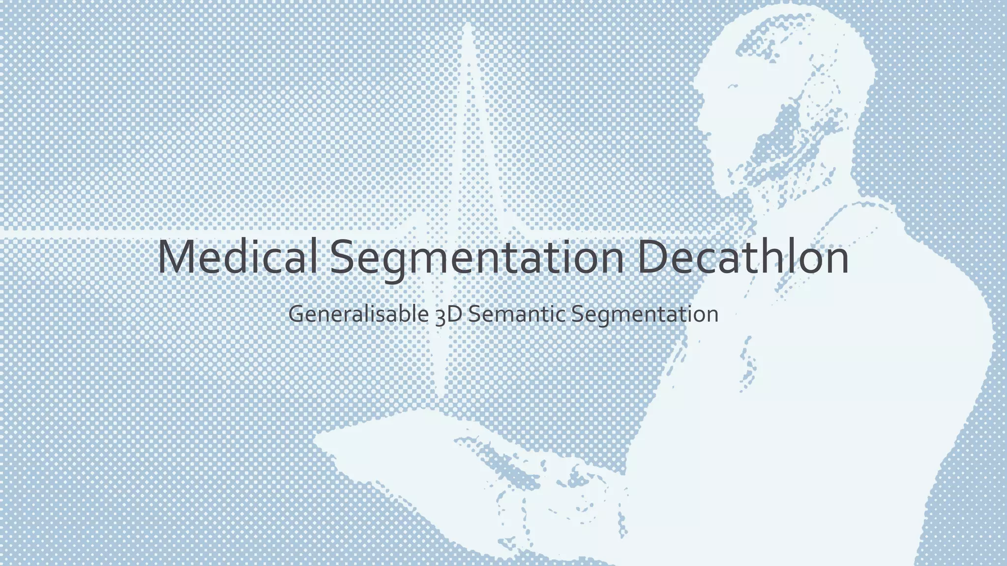 Medical Segmentation Decathalon | PPTX