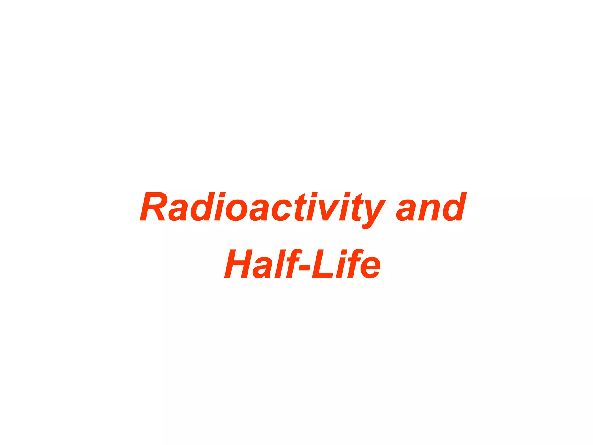 Radioactivity and Half-Life | PPT