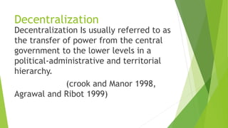 Decentralization, devolution and deconcentration | PPTX