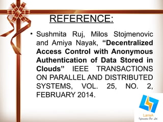 Decentralized access control with anonymous authentication of data stored in clouds | PPT
