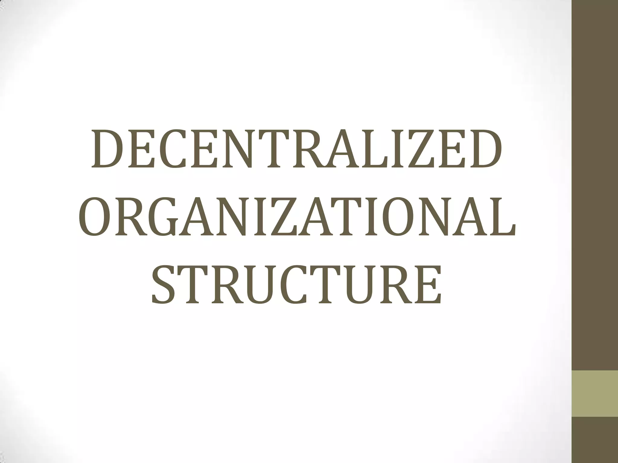 Decentralized organizational structure | PPTX