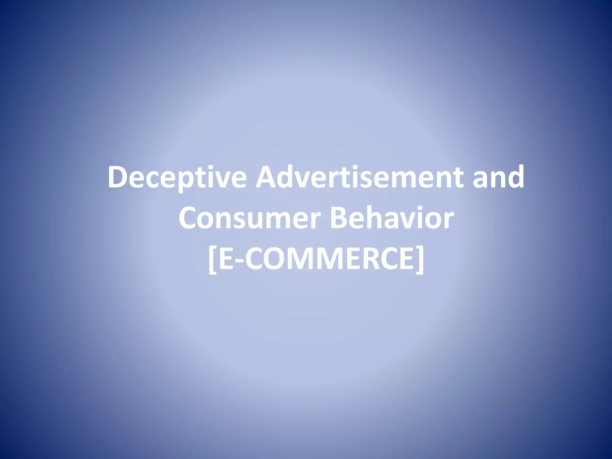 Deceptive advertisement and consumer behavior (E Commerce) | PPTX