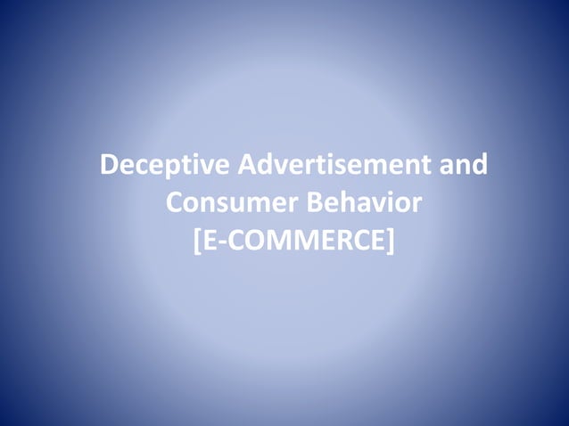 Deceptive advertisement and consumer behavior (E Commerce) | PPTX ...