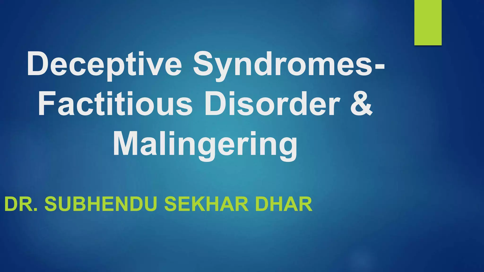 Deceptive syndromes- factitious disorder & malingering | PPTX