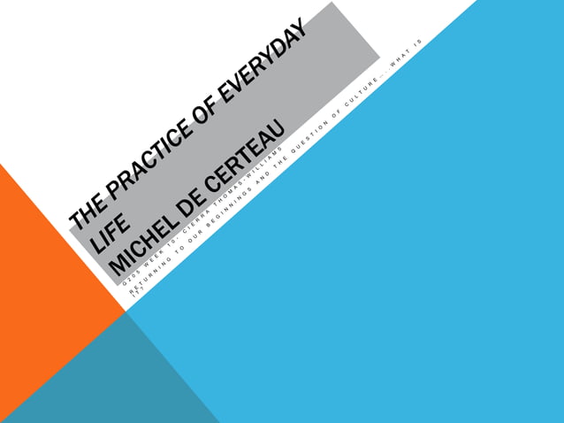 De certeau the practice of everyday life | PPTX | Science