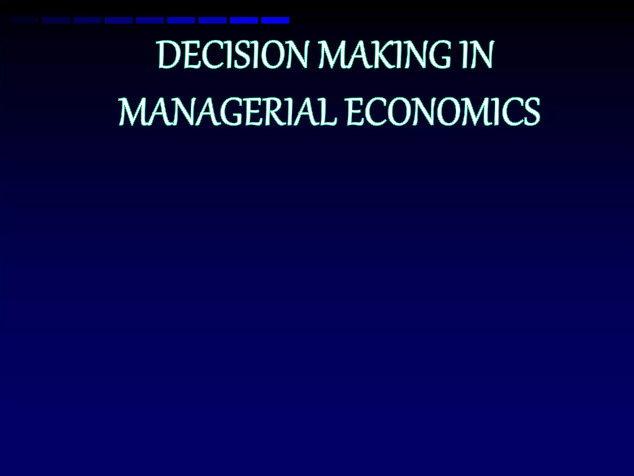 DECISION MAKING IN MANAGERIAL ECONOMICS | PPTX