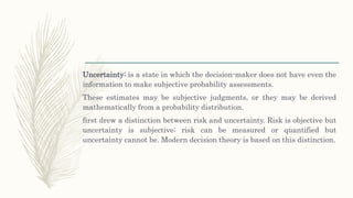 Decision making under condition of risk and uncertainty | PPTX