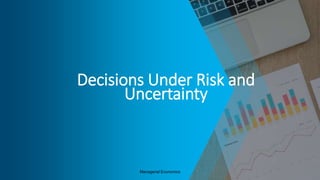 Decisions Under Risk and Uncertainty - UP.pptx