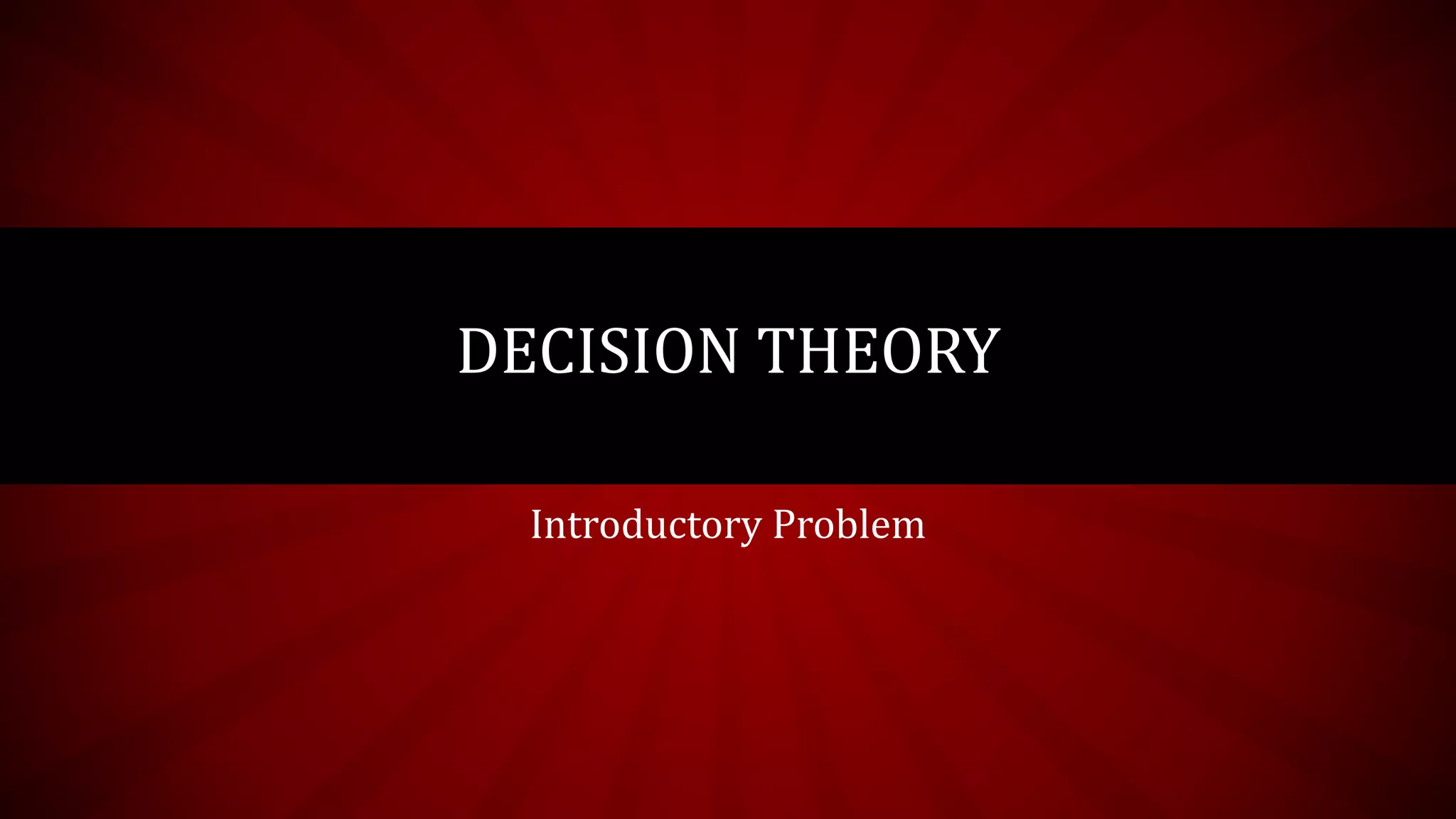 Decision theory introductory problem | PPTX