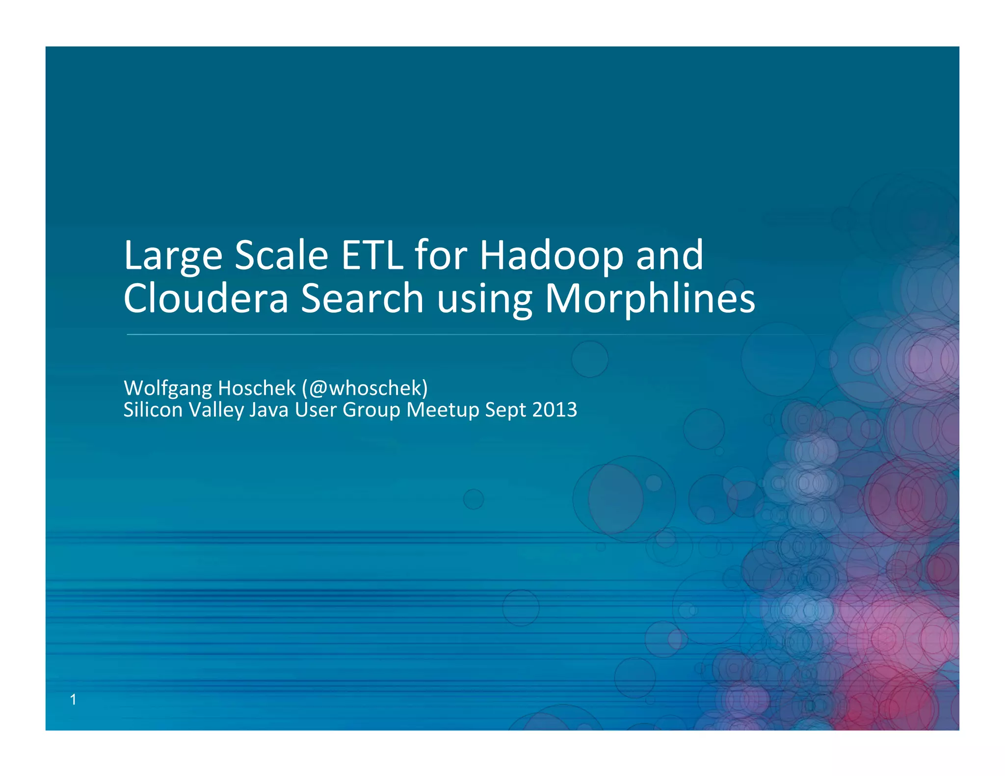Large Scale ETL for Hadoop and Cloudera Search using Morphlines | PDF