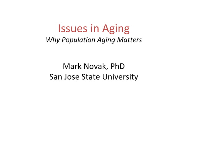 Issues in Aging - Why Population Aging Matters | PPT