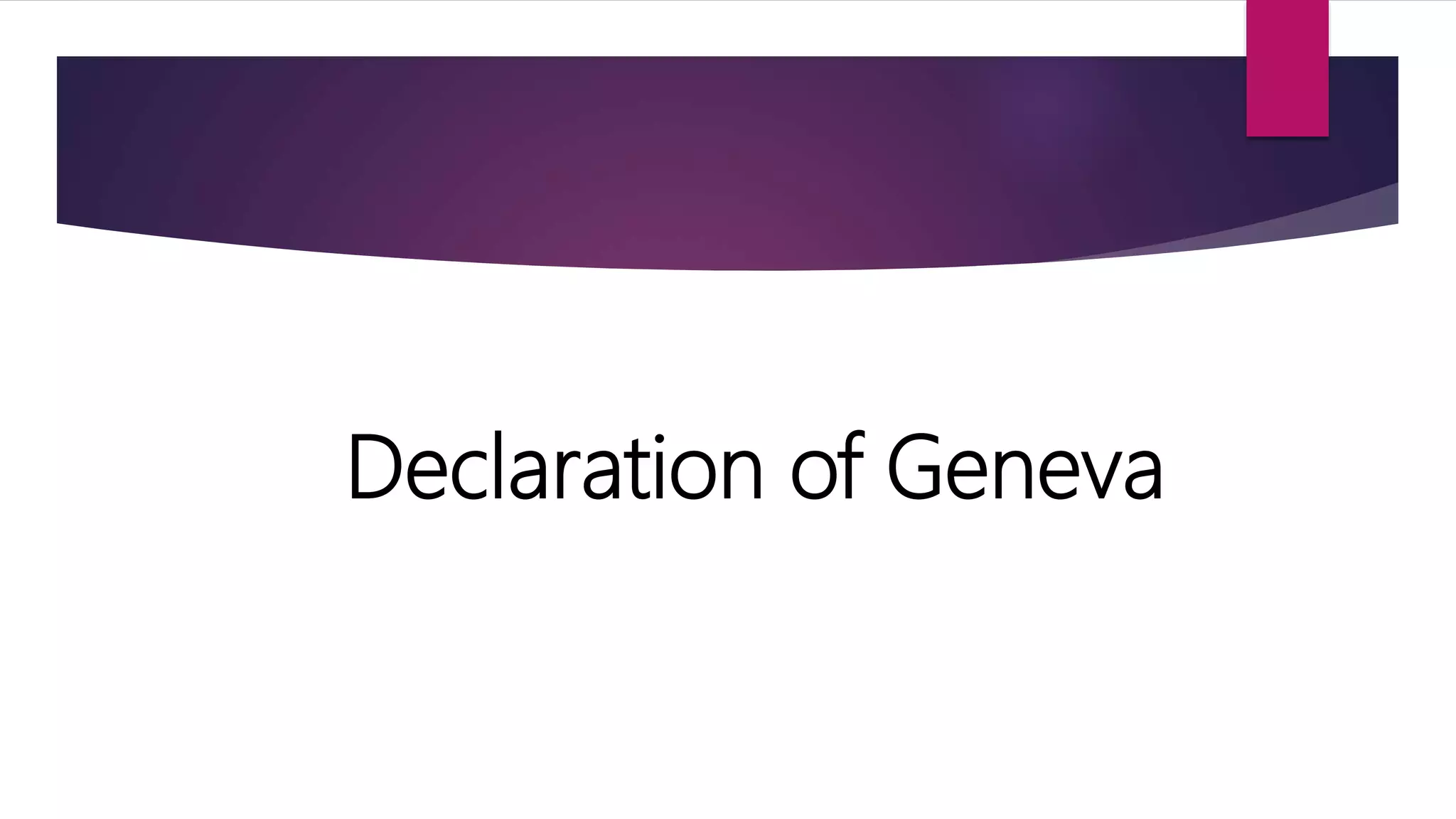 Declaration of Geneva and International Code of Medical Ethics..pptx