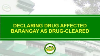 DECLARING-DRUG-AFFECTED-BARANGAY-AS-DRUG-CLEARED (EDITED).pptx