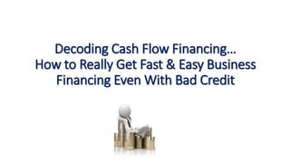 Decoding Cash Flow Financing… | PPTX | Business Loans | Business Banking & Finance