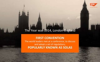 Decoding SOLAS (Safety of Life at Sea) by SHM Shipcare | PPTX