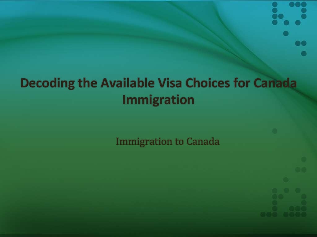 Decoding The Available Visa Choices For Canada Immigration decoding-the-available-visa-choices-for-canada-immigration